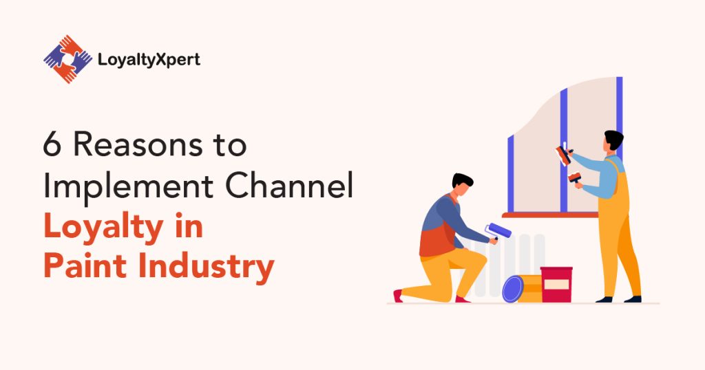 6 Reasons to Implement Channel Loyalty in Paint Industry - LoyaltyXpert